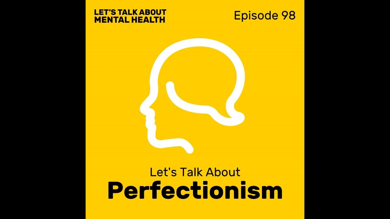 Let's Talk About... Perfectionism (Episode 98) - YouTube