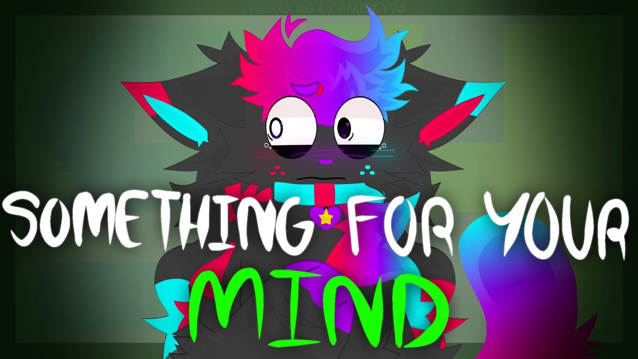 something for your mind | animation meme | vent/stress relief - YouTube