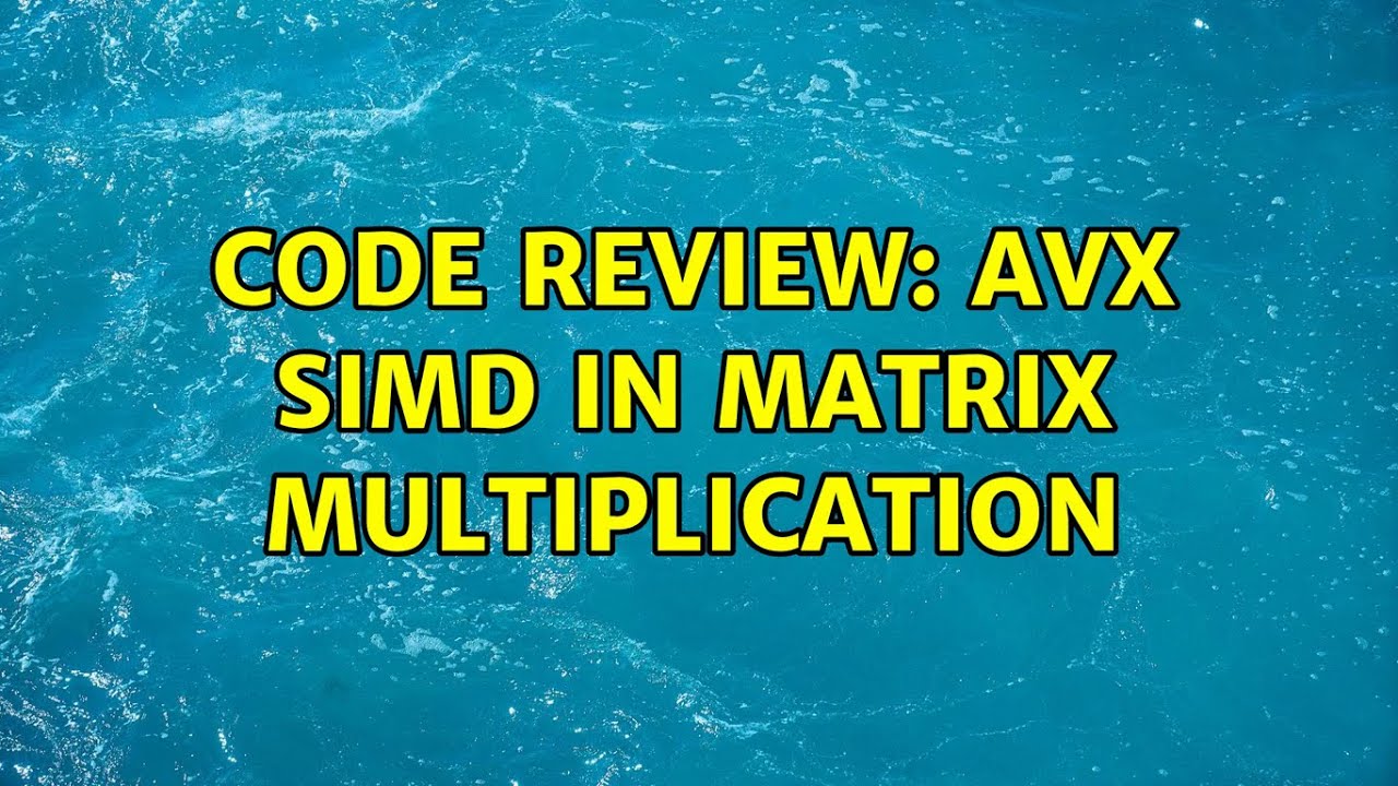 Code Review: AVX SIMD in matrix multiplication (2 Solutions!!) - YouTube
