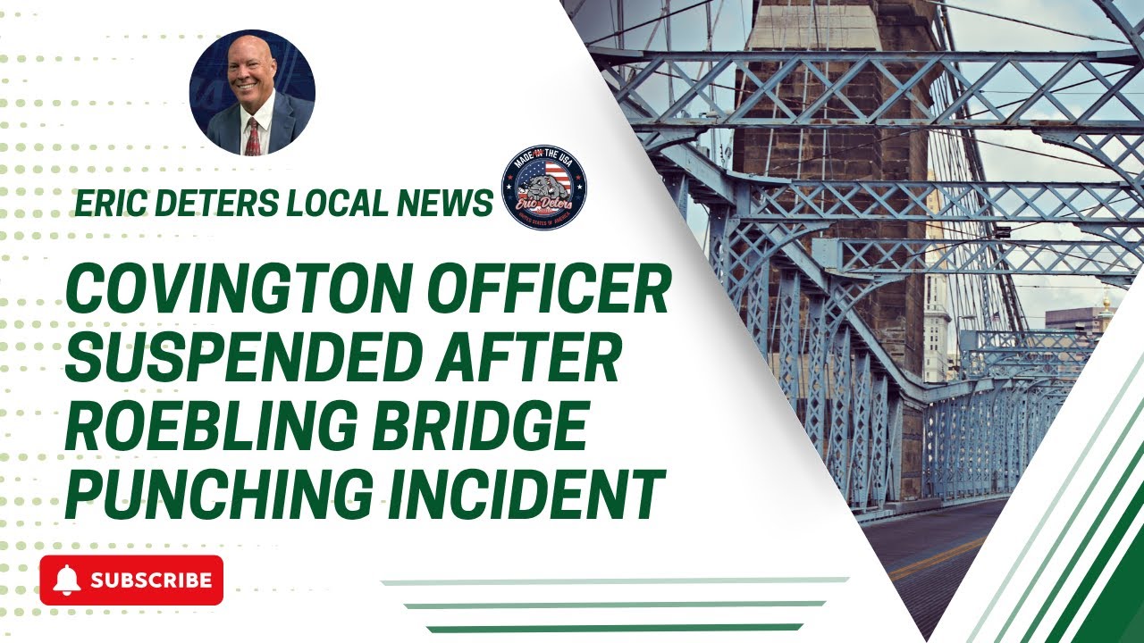 Covington Officer Suspended After Roebling Bridge Punching Incident ...
