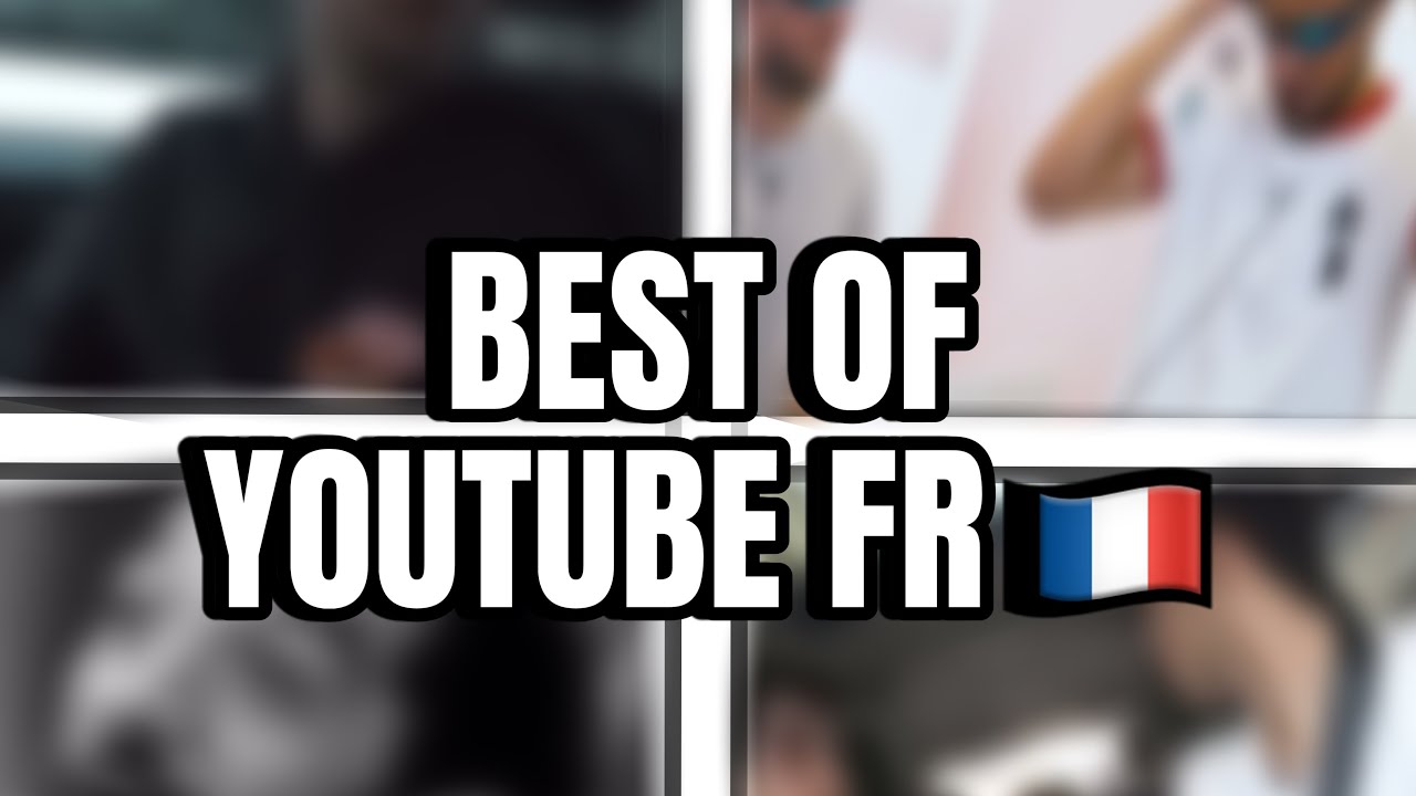 BEST OF YOUTUBE FR 🇫🇷 - YouTube