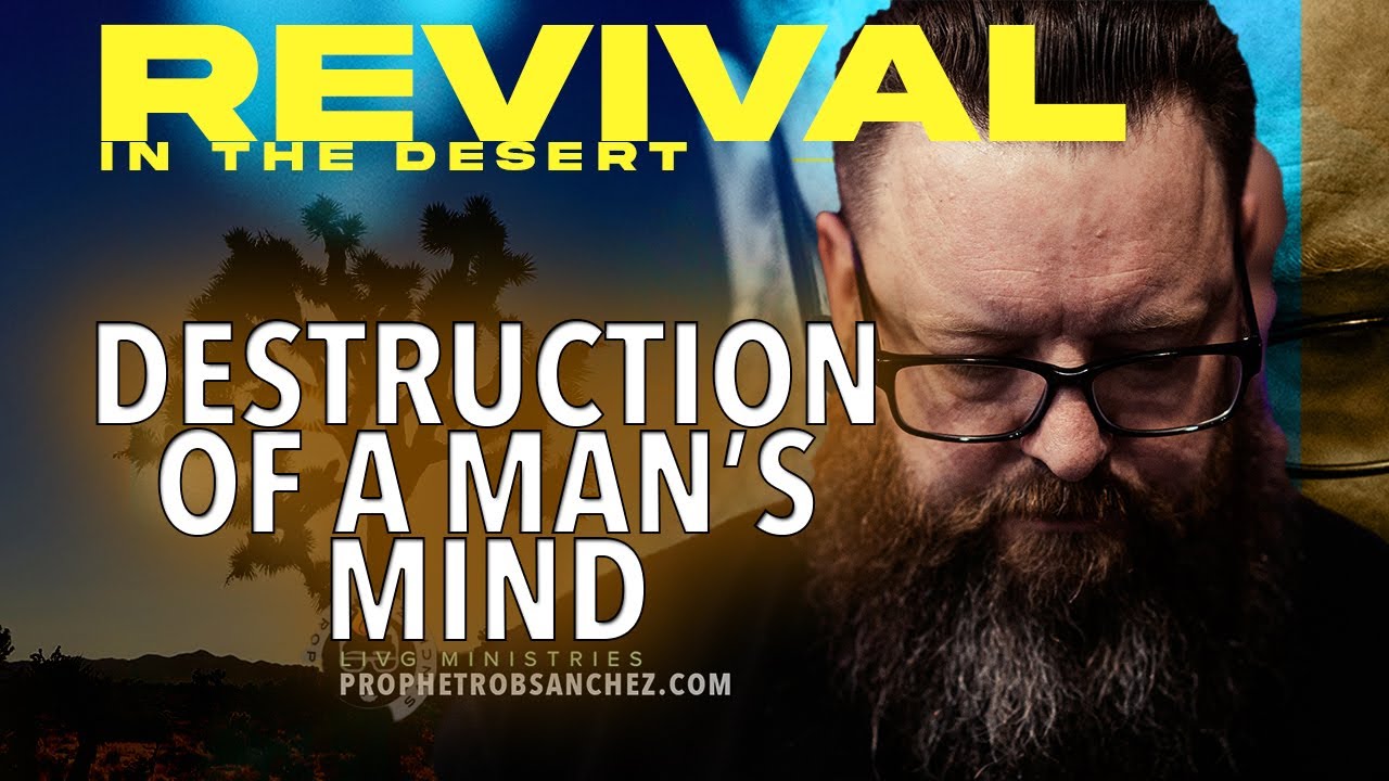 Destruction of a Man's Mind | Prophet Rob Sanchez | Men's Service ...