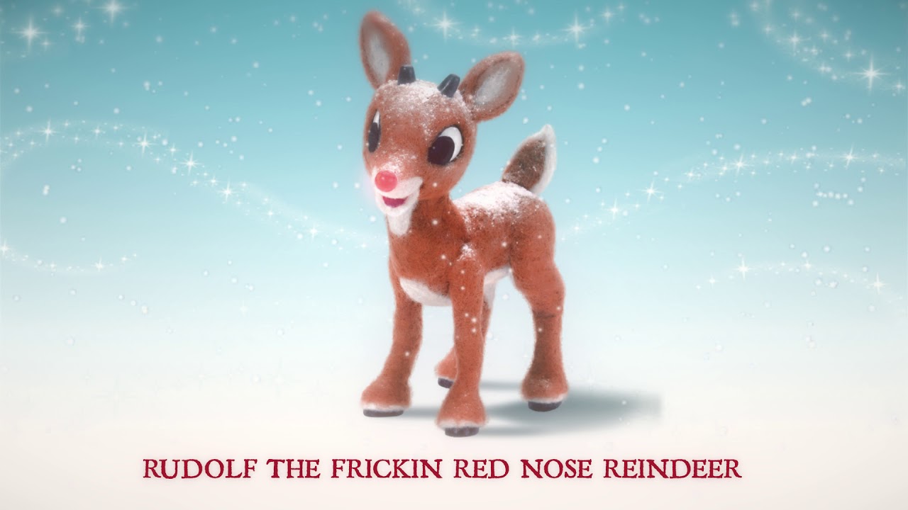 Rudolf the red nosed frickin reindeer - YouTube