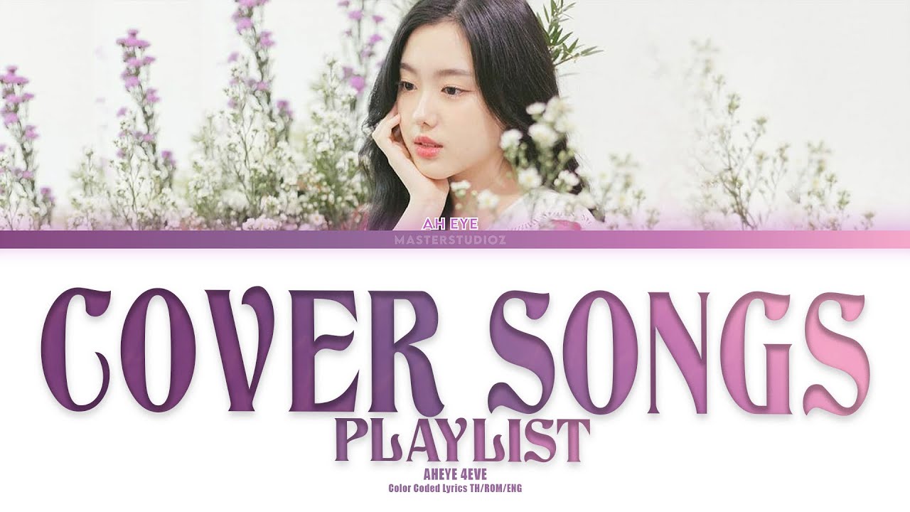 Aheye 4EVE - Cover Songs Playlist with Lyrics [TH/HAN/ROM/ENG] - YouTube