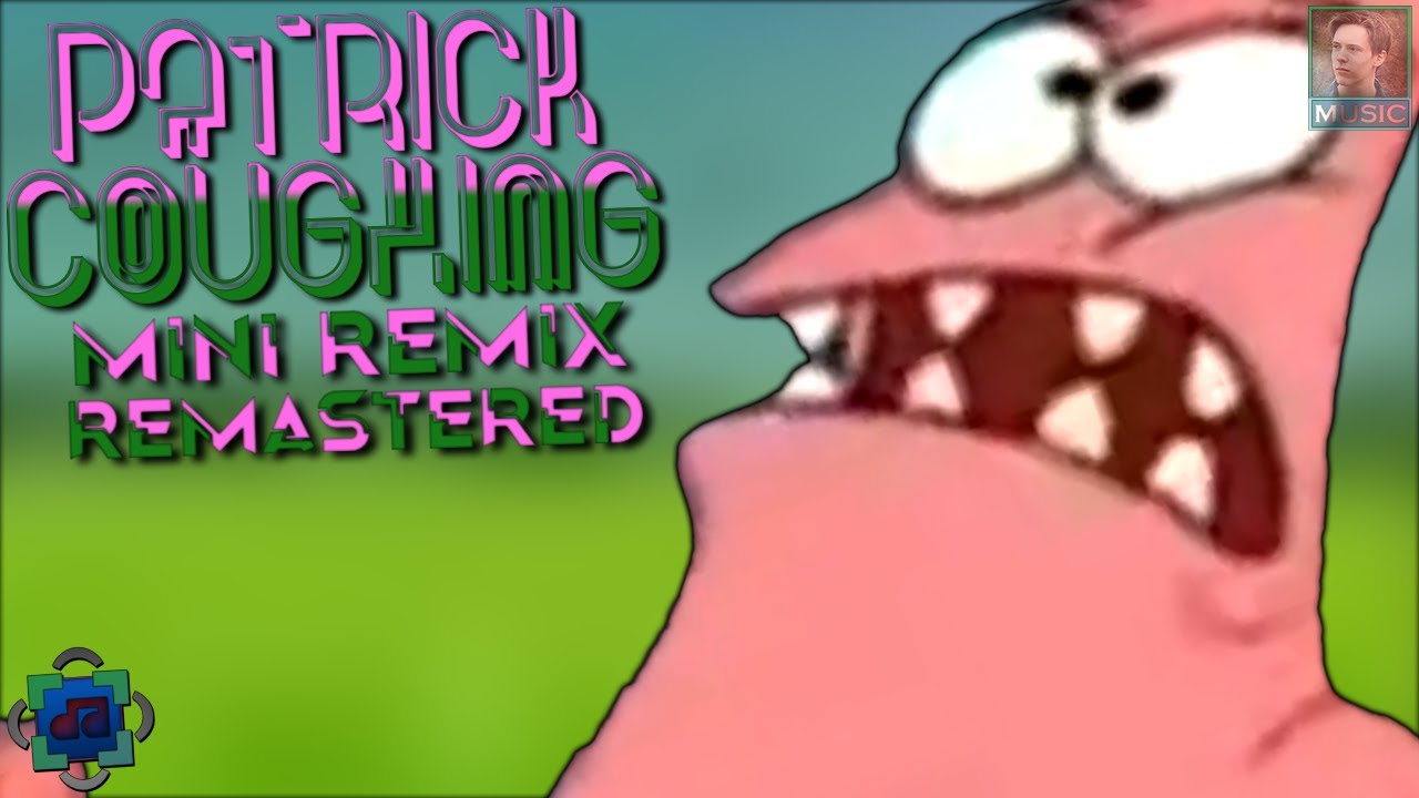 Patrick Coughing Mini Remix (REMASTERED) - YouTube