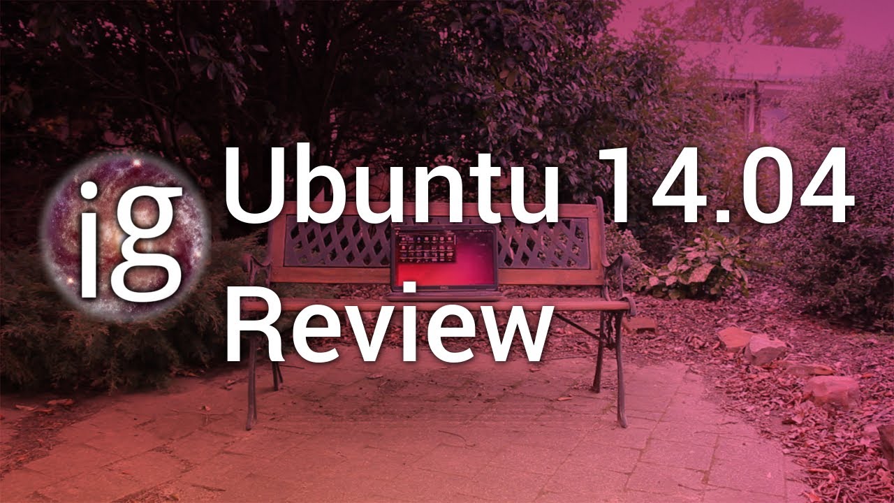 Ubuntu 14.04 Review - Linux Distro Reviews - YouTube