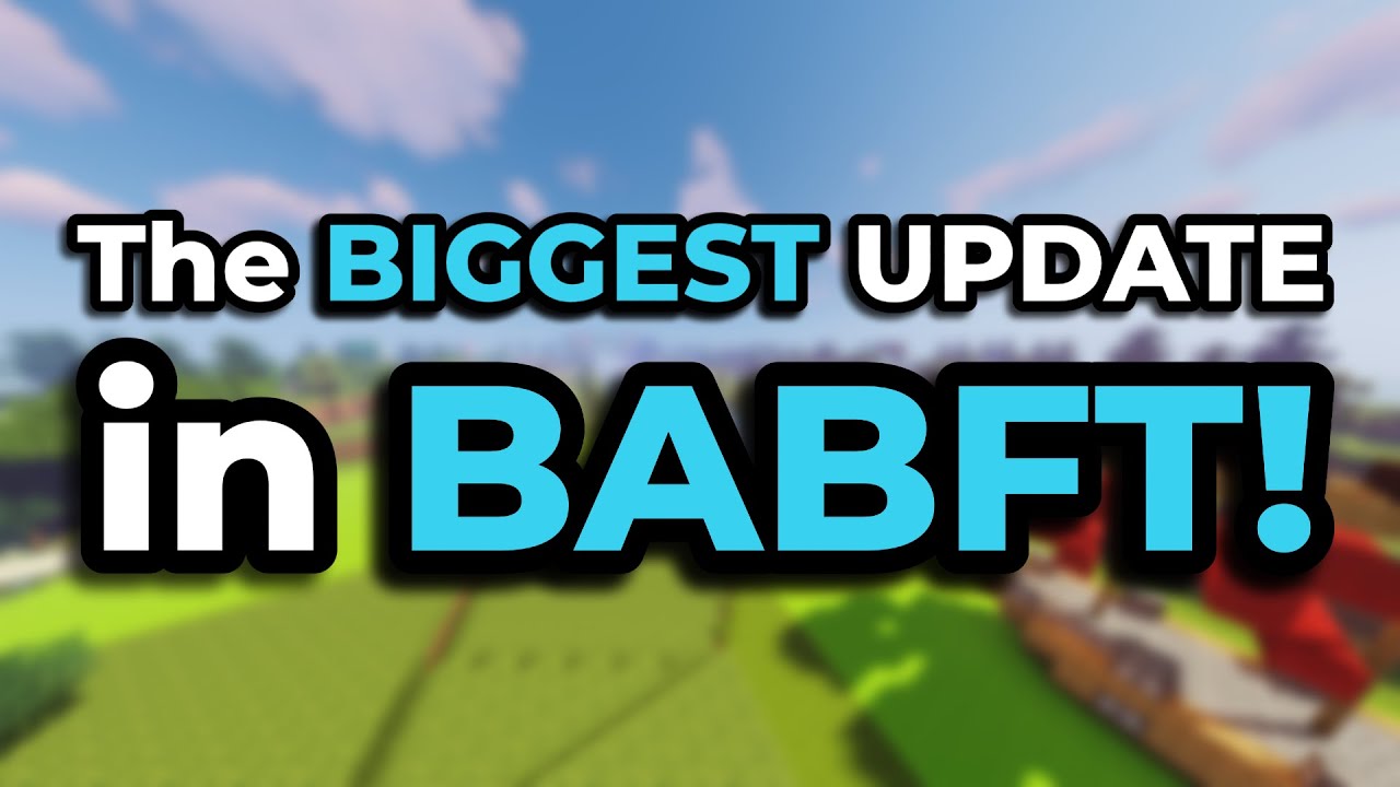 THE BIGGEST UPDATE in BABFT! - YouTube