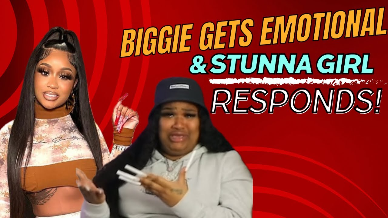 Biggie Gets Emotional Over Baddies, Stunna Girl Responds! “Not The Bih ...