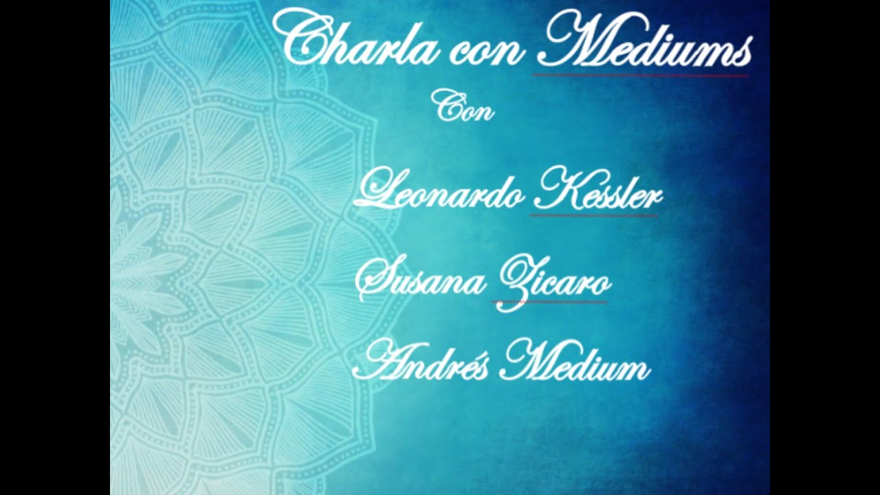 Charla de Mediunidad con Leonardo Kessler, Susana Zicaro y Andrés Medium - YouTube