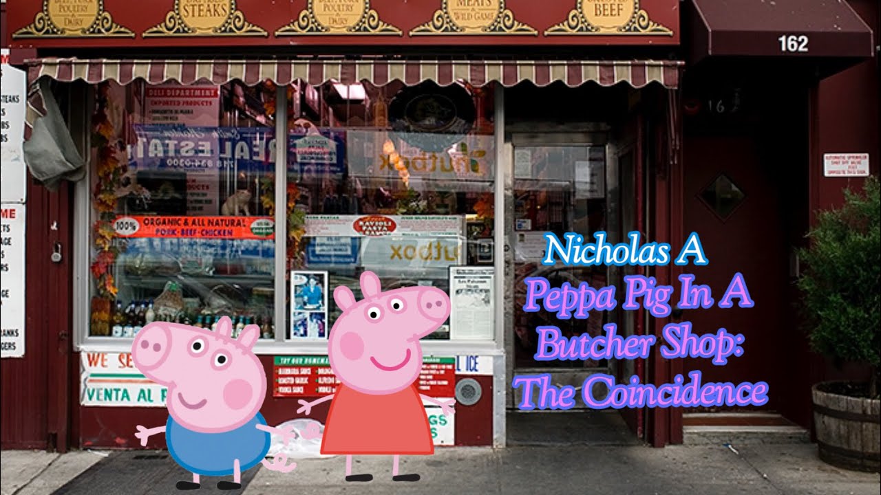 Peppa Pig In A Butcher Shop: The Coincidence (Nicholas A) - YouTube