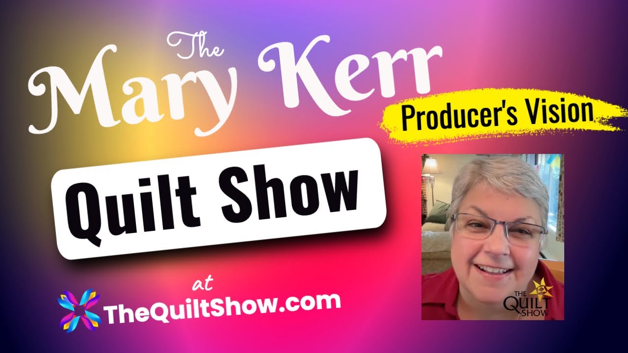 TheQuiltShow.com: Mary Kerr Quilt Show - Producer's Vision - YouTube