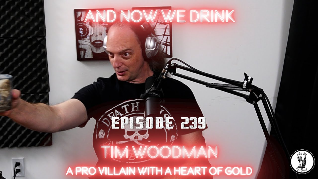 And Now We Drink Episode 239 with Tim Woodman - YouTube