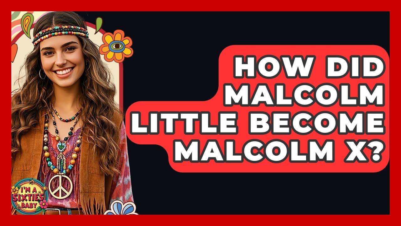 How Did Malcolm Little Become Malcolm X? - I'm a 60s Baby - YouTube
