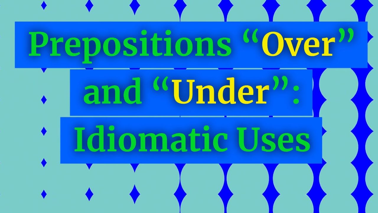 Prepositions "Over" and "Under": Idiomatic Uses (Unit 9Z, Level A2 ...