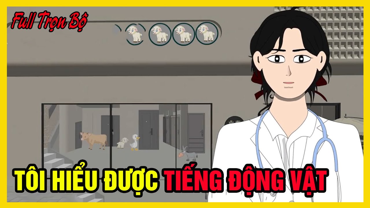 TÔI HIỂU ĐƯỢC TIẾNG ĐỘNG VẬT Full Trọn Bộ | Tuyển Tập Hoạt Hình Quy Tắc ...