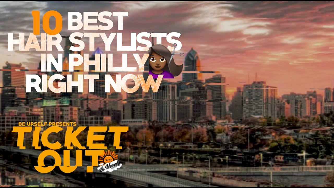 10 Best Hair Stylist in Philly Right Now! | Ticket Out - YouTube