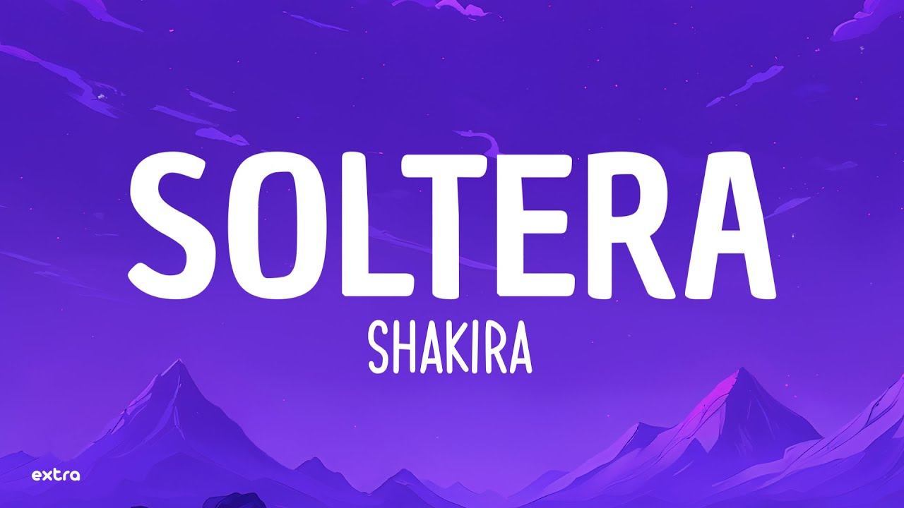 Shakira - Soltera (Letra/Lyrics) - YouTube
