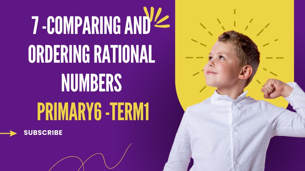 7 -Comparing and Ordering Rational Numbers-term1-primary6 - YouTube