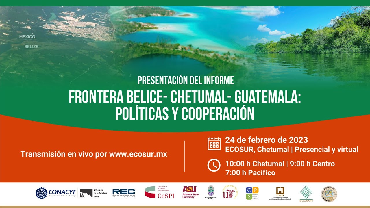 Presentación del informe Frontera Belice-Chetumal-Guatemala: políticas ...