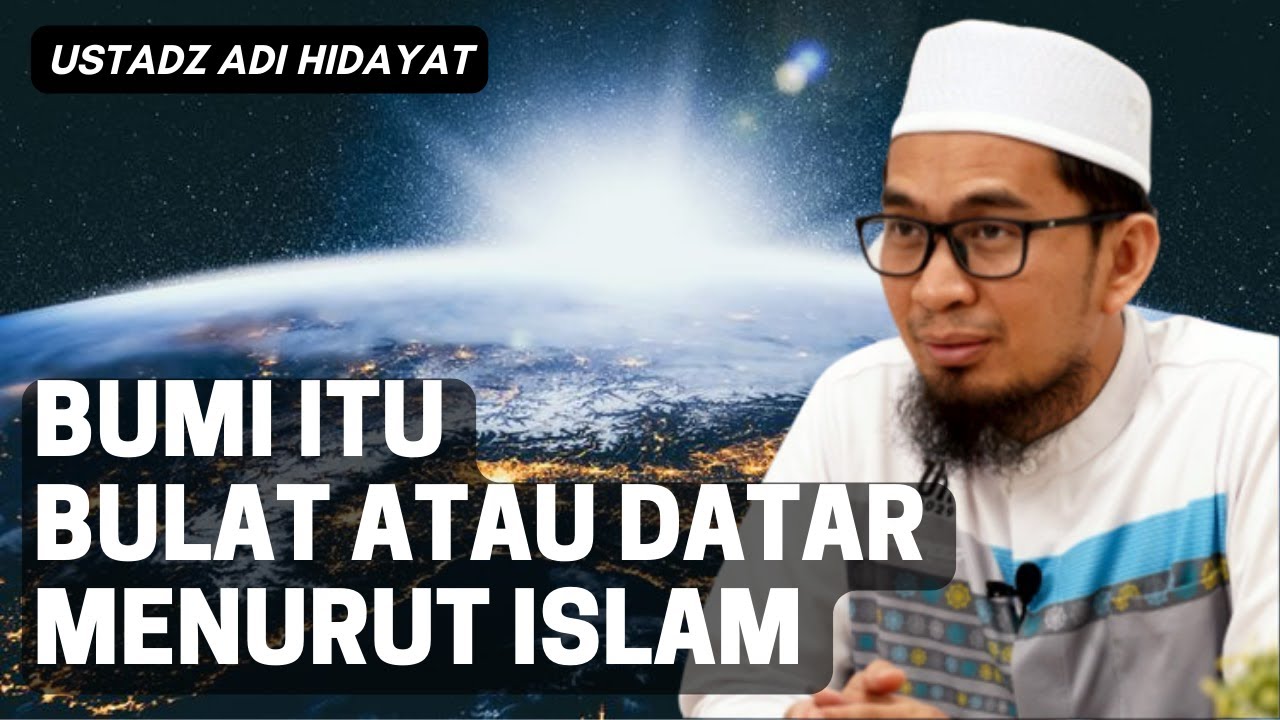 BUMI ITU BULAT ATAU DATAR MENURUT ISLAM - Ustadz Adi Hidayat - YouTube