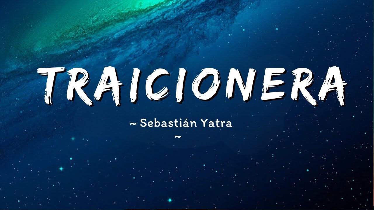 Sebastian Yatra - Traicionera (Letras / Lyrics) - YouTube