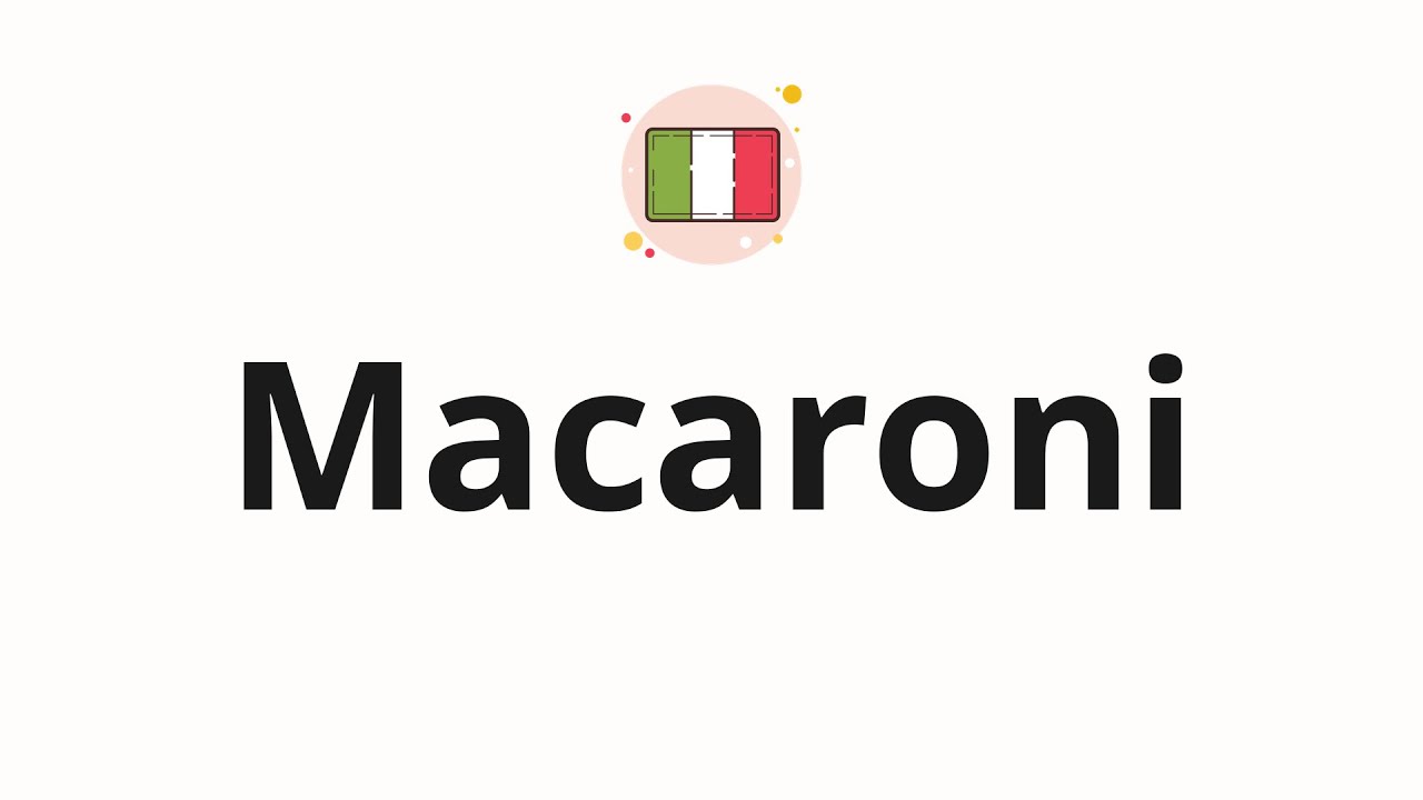 How to pronounce Macaroni - YouTube