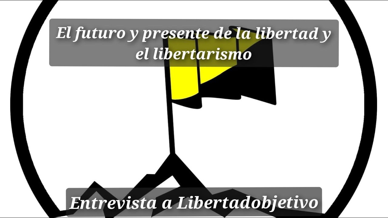 El futuro y presente de la libertad y el libertarismo - Entrevista a ...
