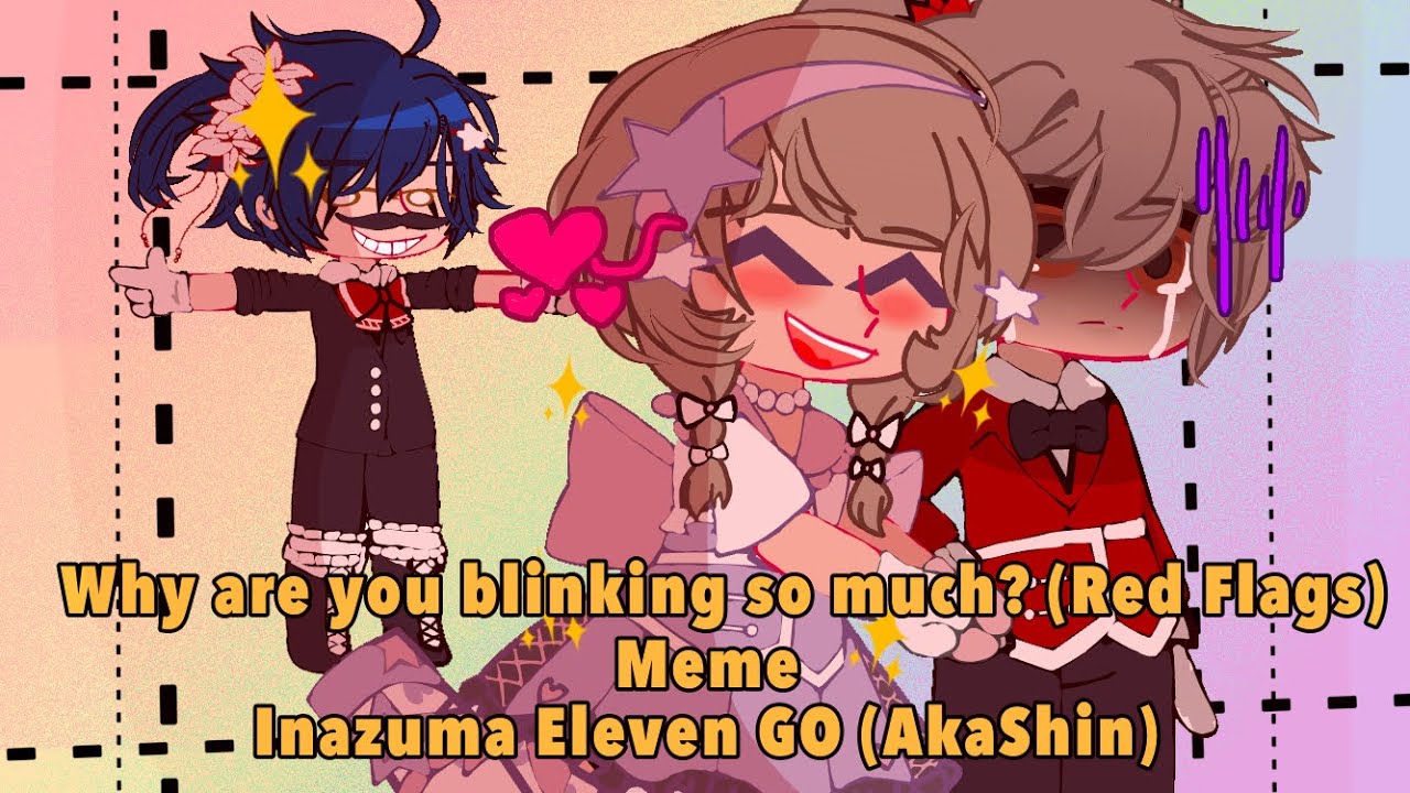 Why are you blinking so much~?(Red flags) Meme⚽️🚩 (IEG, AkuShin) - YouTube