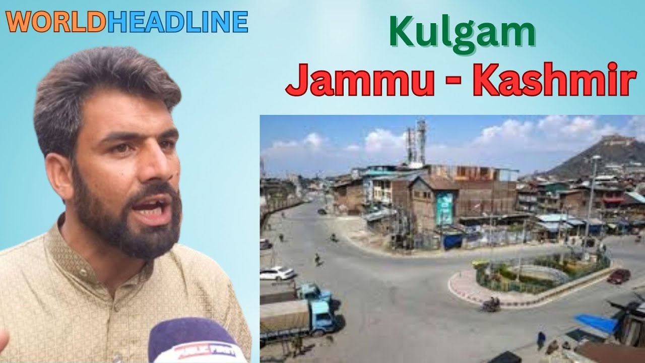 Kulgam , Jammu - Kashmir ,, WORLD HEADLINE - YouTube