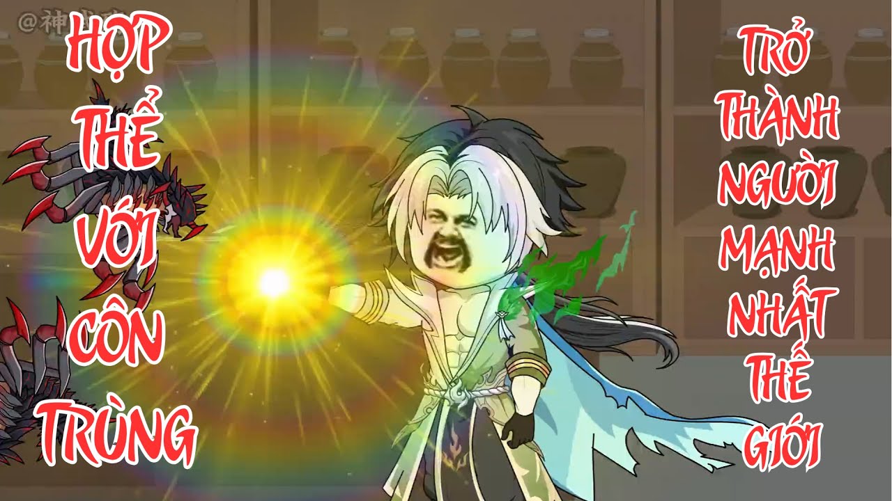 HỢP THỂ VỚI CÔN TRÙNG - TRỞ THÀNH NGƯỜI MẠNH NHẤT THẾ GIỚI | VĂN GẤU ...