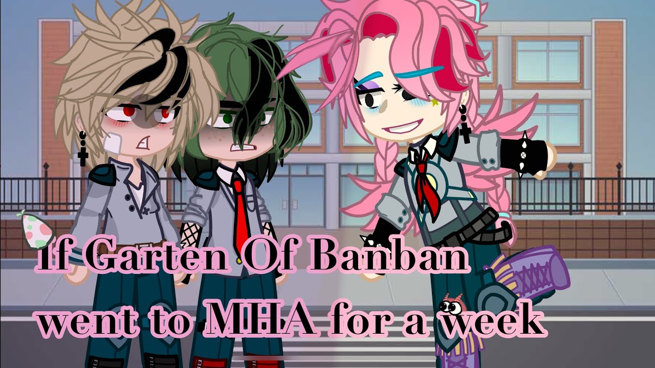 If Garten of banban stayed a week in MHA/BNHA Gacha Club/Mini episodes ...