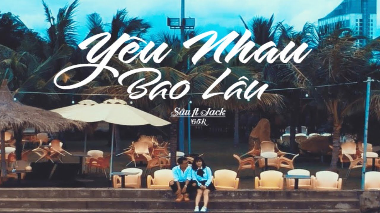 [ OFFICIAL MV ] YÊU NHAU BAO LÂU -MR. SÂU ft JACK | G5R - YouTube