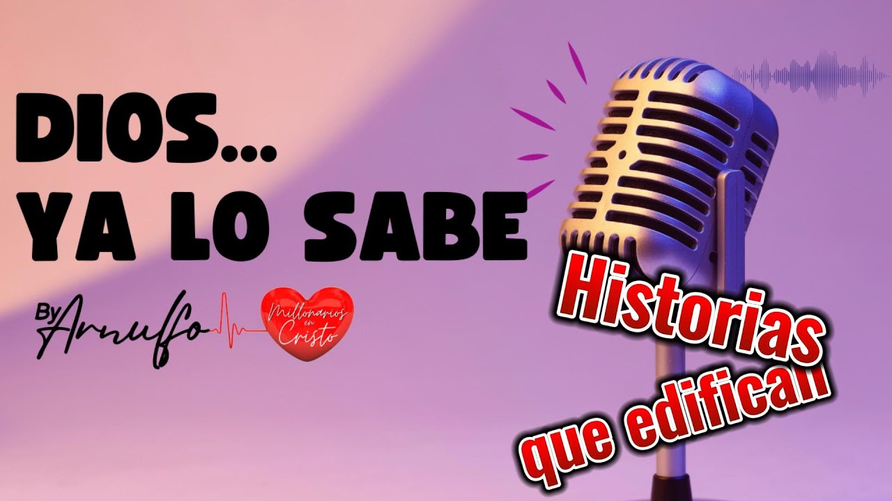 Historias que Edifican || Dios ya lo sabe - YouTube