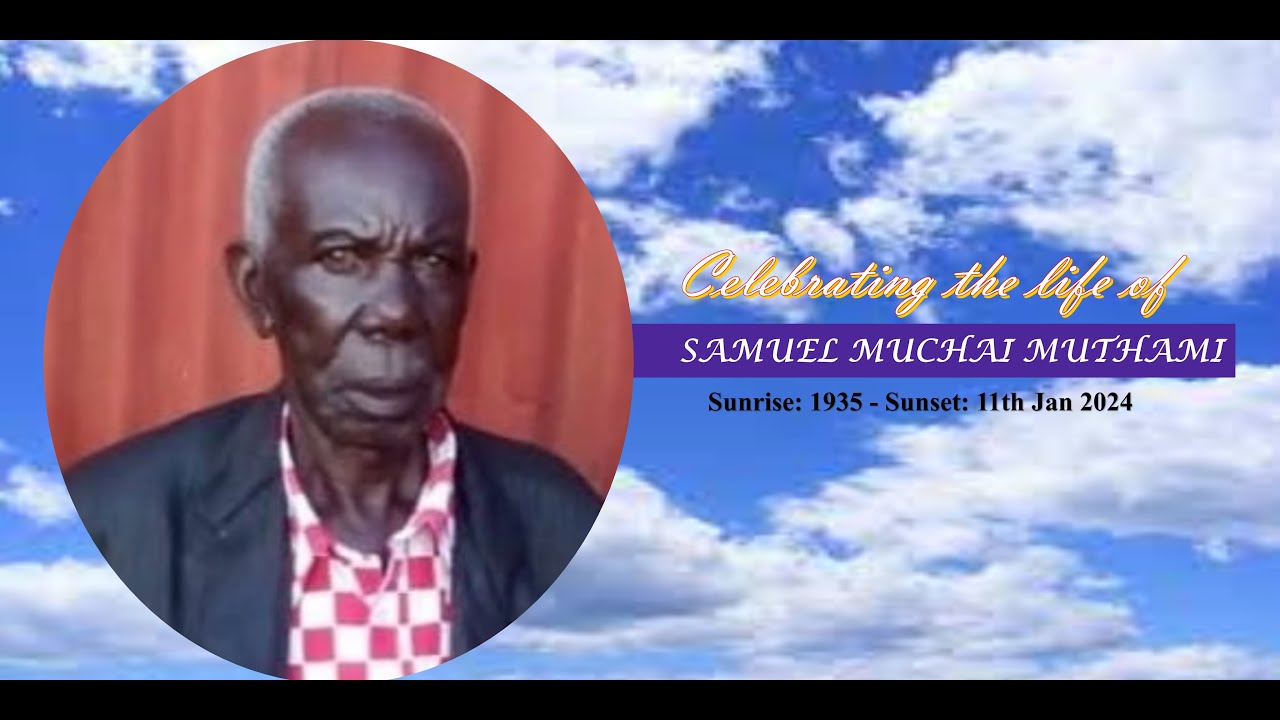 Celebrating the life of SAMUEL MUCHAI MUTHAMI - YouTube