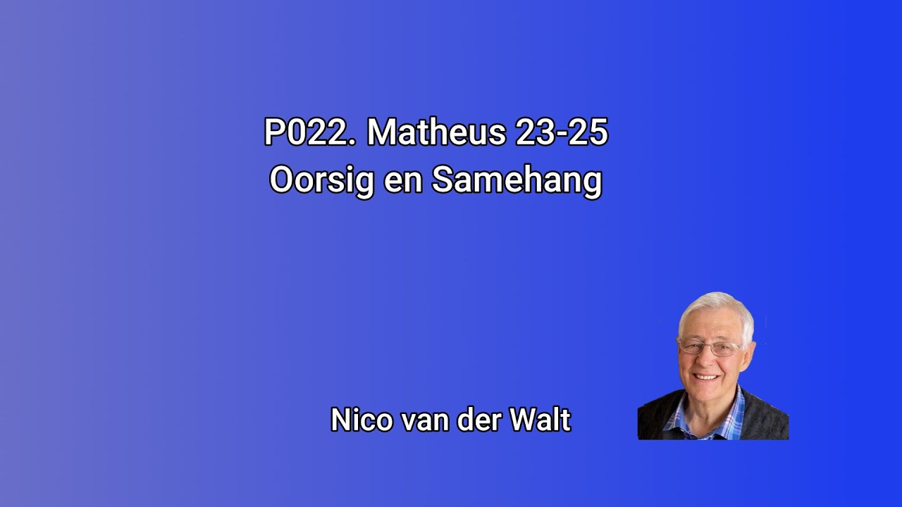 P022 Matt 23-25 Oorsig en Samehang - YouTube