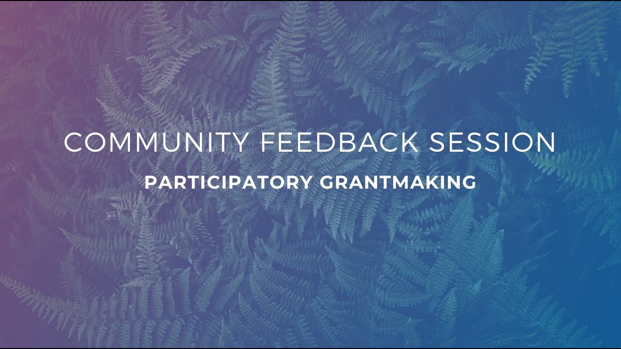 Community Feedback Session - Participatory Grantmaking - YouTube