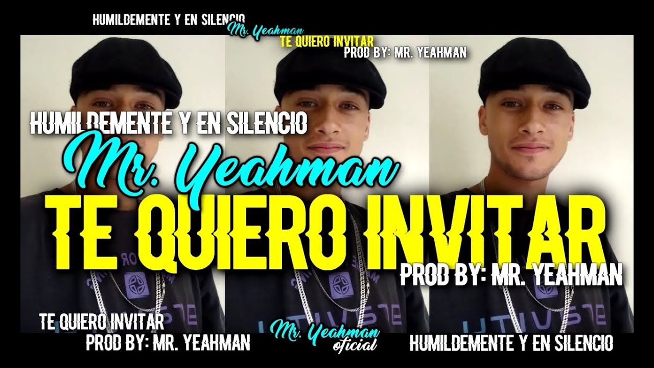 MR. YEAHMAN - TE QUIERO INVITAR [Prod: MR. YM] "HUMILDEMENTE Y EN ...
