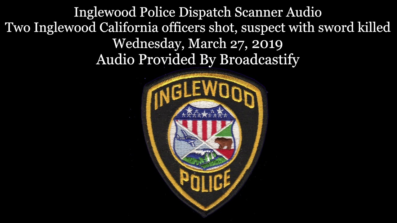 Inglewood Police Dispatch Scanner Audio Two Inglewood California ...