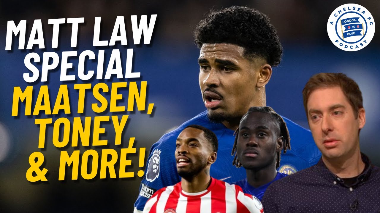 Matt Law on Maatsen, Toney, Chalobah, & Much More! #CFC - YouTube