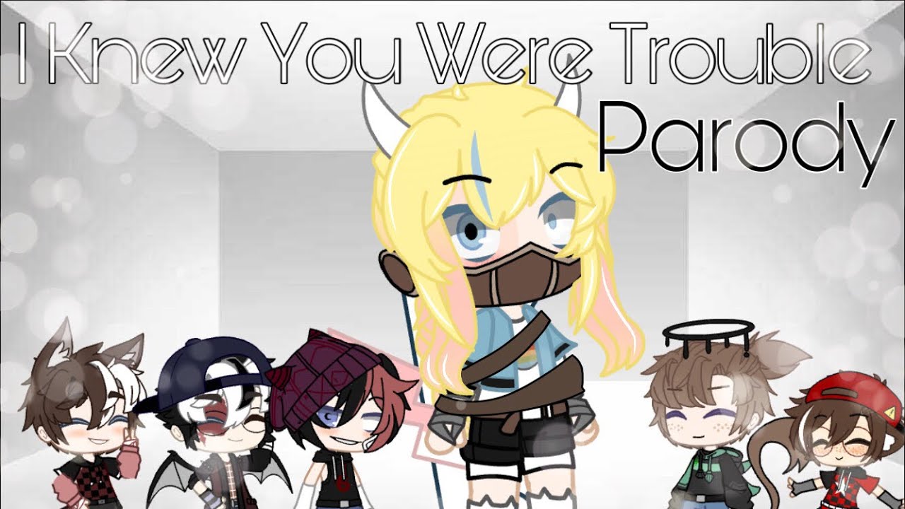 I Knew You Were Trouble // Parody // Gacha Club - YouTube