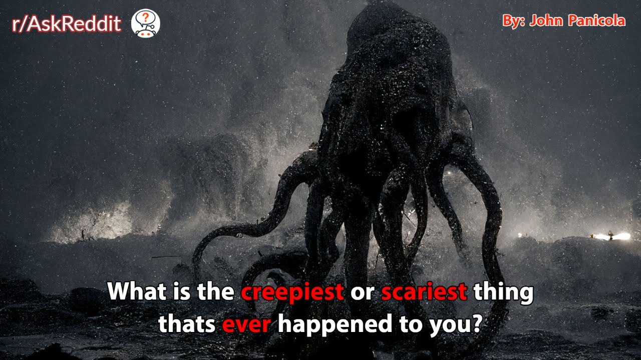 What is the creepiest or scariest thing thats ever happened to you ...