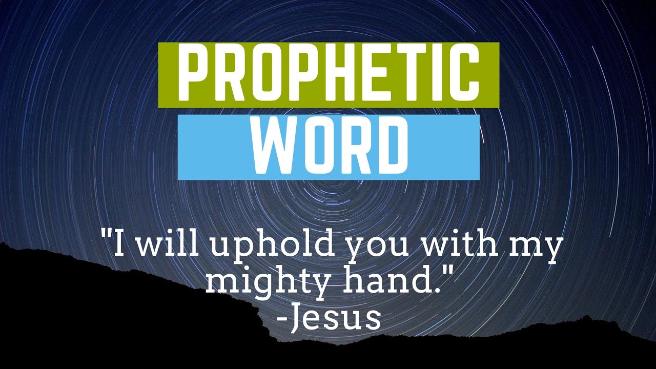 Prophetic Word From The Lord I Will Uphold You With My Mighty Hand prophetic-word-from-the-lord-i-will-uphold-you-with-my-mighty-hand