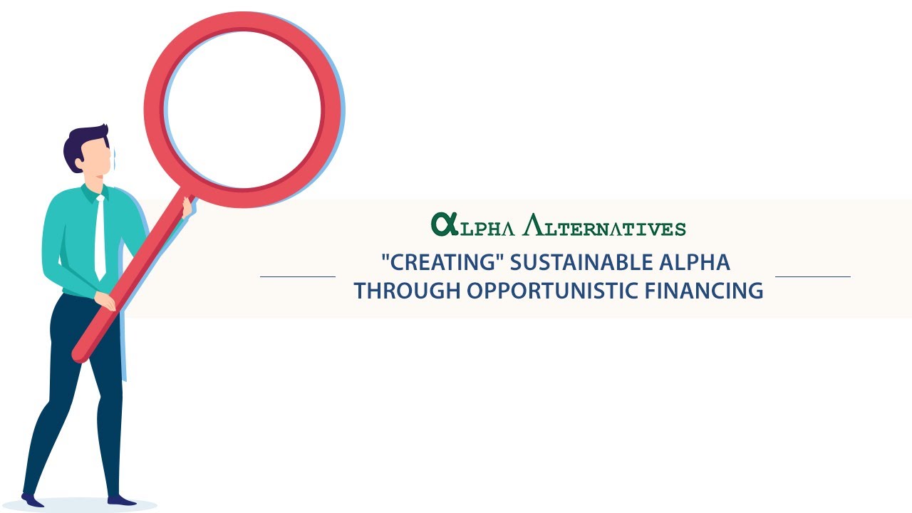 Creating sustainable alpha through opportunistic financing | Alpha ...