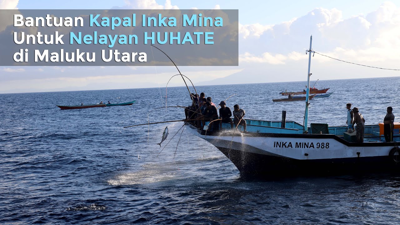 [CERITA PESISIR] Bantuan Kapal Inka Mina Untuk Nelayan Huhate di Maluku ...