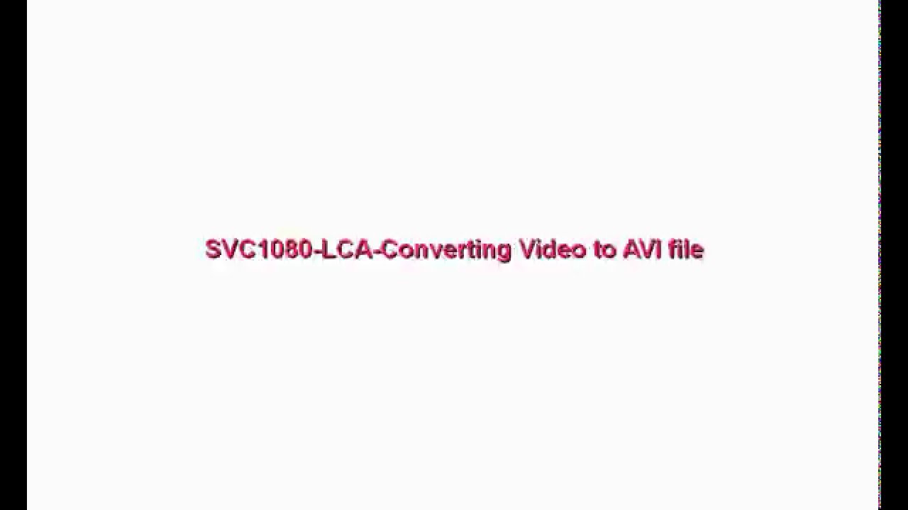 SVC1080 LCA Converting Video to AVI file - YouTube
