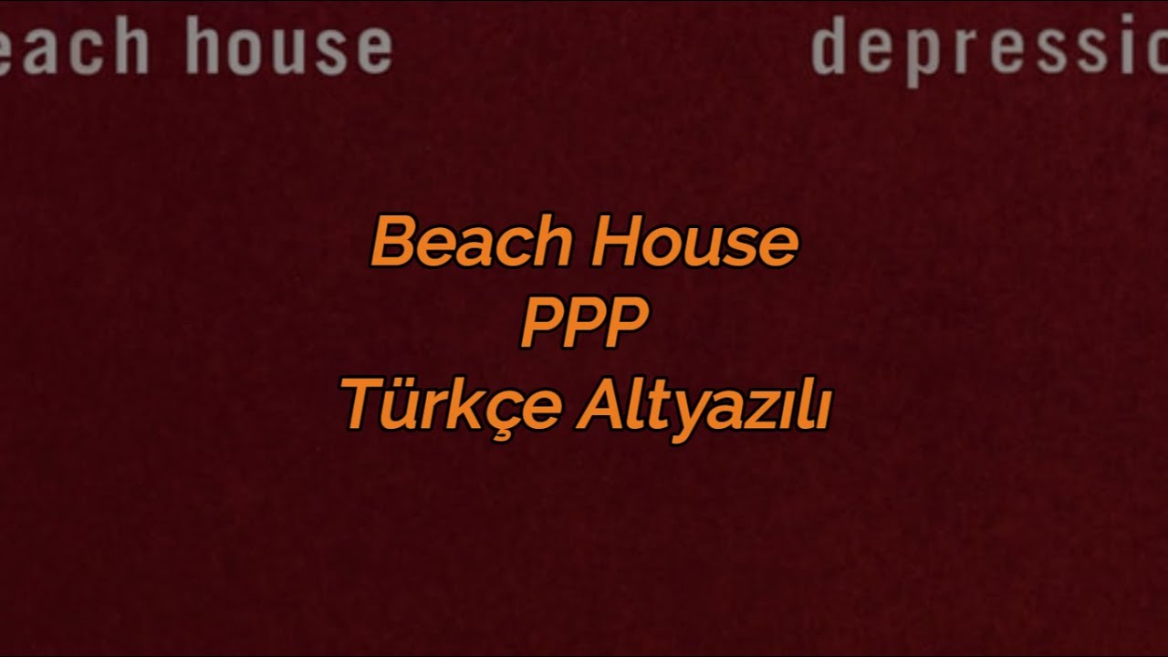 Beach House - PPP (Türkçe Altyazılı) - YouTube