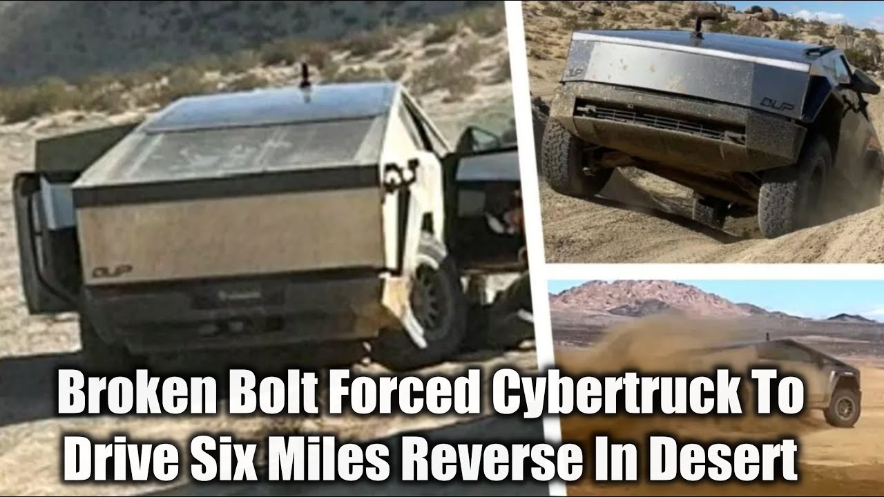 Broken Bolt Forced Cybertruck To Drive Six Miles Reverse In Desert ...