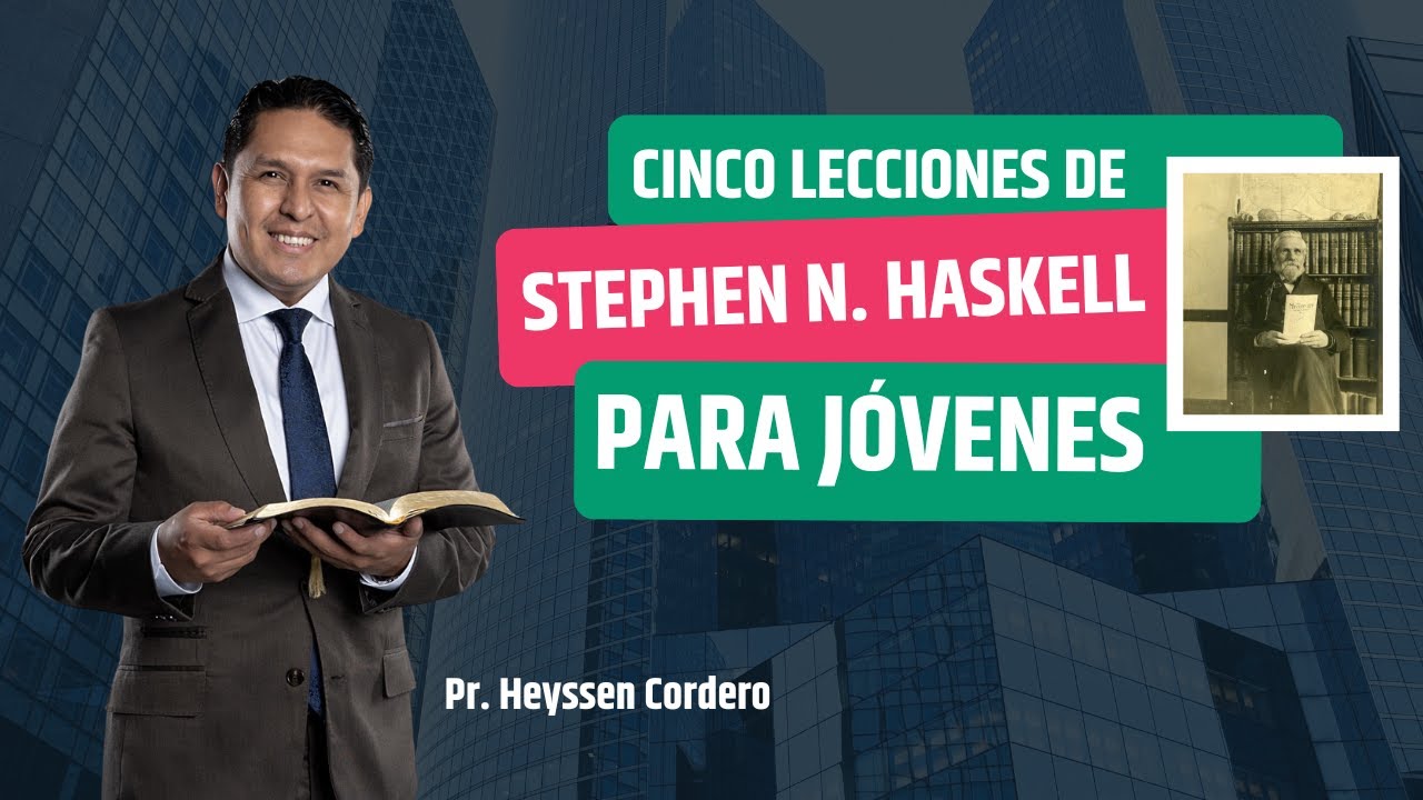 Cinco lecciones de Stephen N. Haskell para jóvenes universitarios | Pr. Heyssen Cordero - YouTube