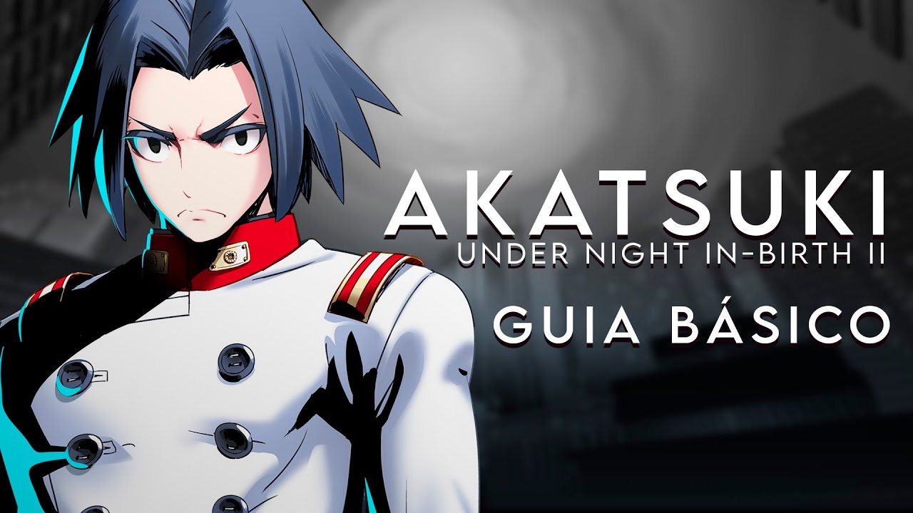 Guia Básico de Akatsuki | Under Night In-Birth II - YouTube