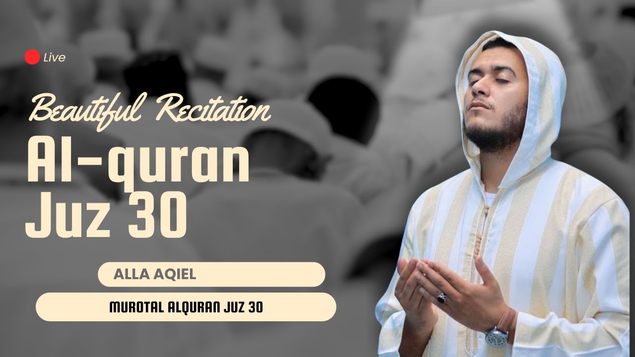 MUROTAL ALQURAN JUZ 30 ALLA AQIEL - YouTube